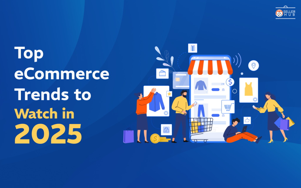 Latest Trends in eCommerce 2025 | eSellerHub